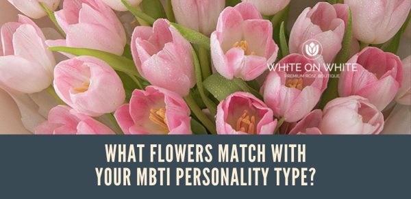 What Flowers Match With Your MBTI Personality Type?